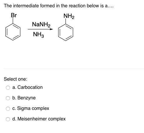 SOLVED: The intermediate formed in the reaction below is a. Br NH2 ...