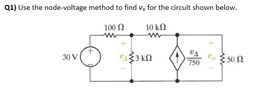 Q1) Use the node-voltage method to find vo for the circuit shown below. 100 ? 10 k? + + + 30 V v ...