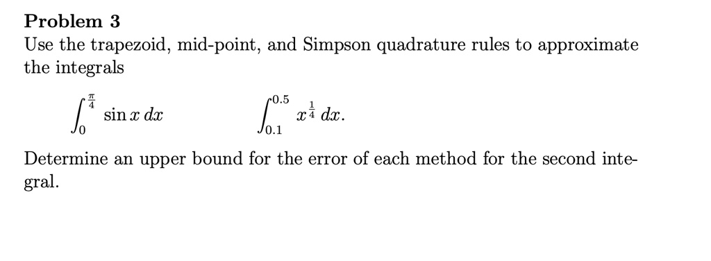 SOLVED:Problem 3 Use the trapezoid, mid-point, and Simpson quadrature ...