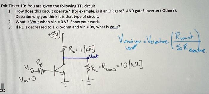 Exit Ticket 10: You are given the following TTL circuit. 1. How does this circuit operate? (for ...