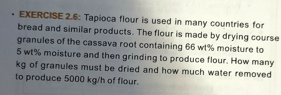 EXERCISE 2.6: Tapioca flour is used in many countries for bread and ...