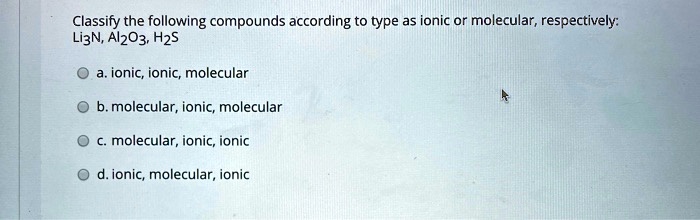 SOLVED: Classify the following compounds according to type as ionic or molecular, respectively ...
