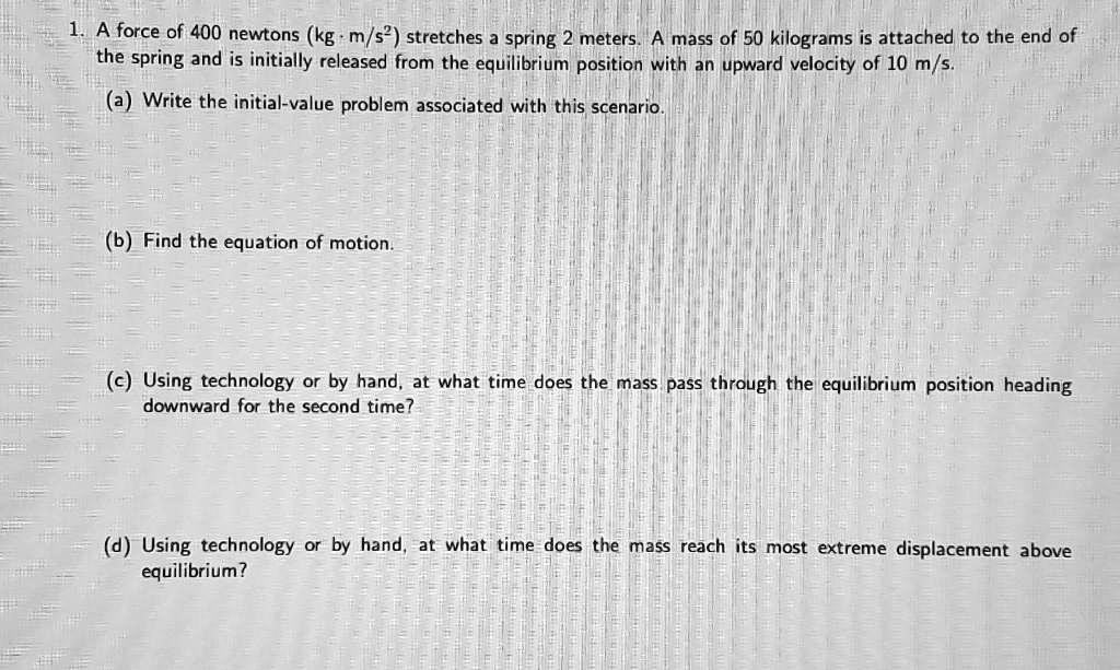 SOLVED: A force of 400 newtons (kg : m/s?) stretches a spring 2 meters ...