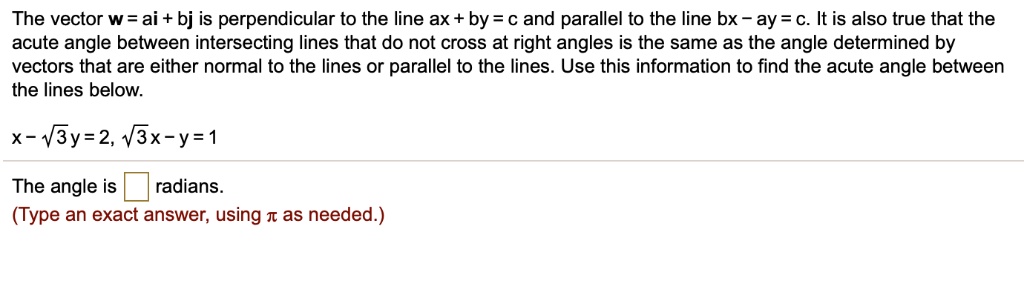 SOLVED: The vector w = ai + bj is perpendicular to the line ax + by = c and parallel to the line ...
