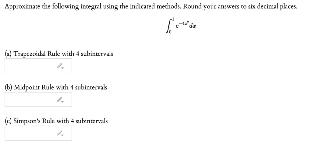 SOLVED: Approximate the following integral using the indicated methods Round your answers to six ...