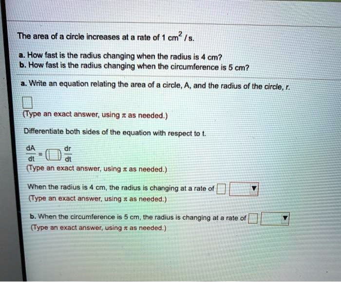 SOLVED:The area f a circle increases at & rate of 1 cm? /&, How fast is ...