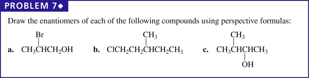 problem 7 draw the enantiomers of each of the following compounds using ... problem 7 draw the enantiomers of each of the following compounds using ...