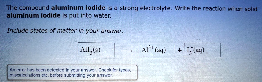 SOLVED: The compound aluminum iodide is a strong electrolyte. Write the ...