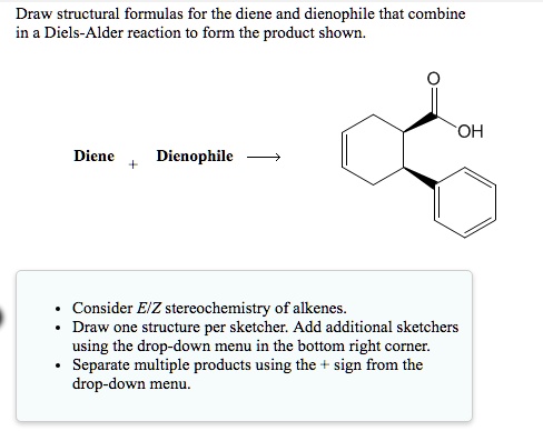 draw structural formulas for the diene and dienophile that combine in a ...