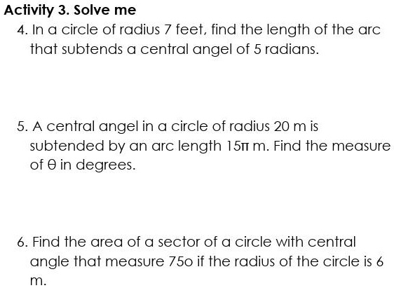 Activity 3. Solve me 4. In a circle of radius 7 feet, find the length ...