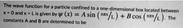 SOLVED: The wave function for a particle confined to a one-dimensional box located between x = 0 ...