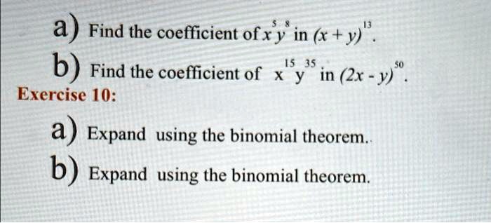 SOLVED: a) Find the coefficient of xy' in (x + y)^n. b) Find the coefficient of x^m y^s in (2x ...