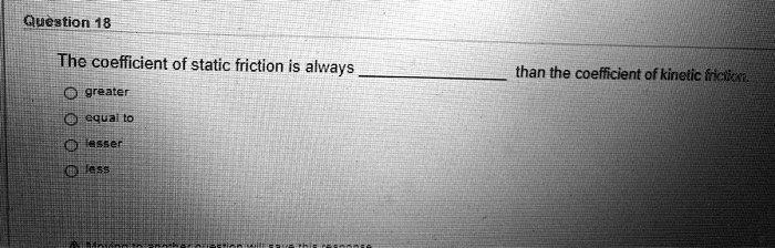 Solved The Coefficient Of Static Friction Is Always Greater Than Or
