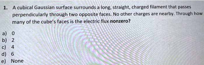 a cubical gaussian surface surrounds long straight charged filament that passes perpendicularly ...