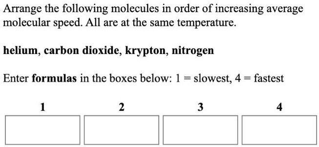 SOLVED: Arrange the following molecules in order of increasing average ...