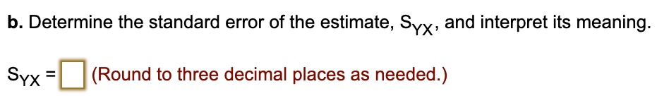 SOLVED: b. Determine the standard error of the estimate, Syx' and ...