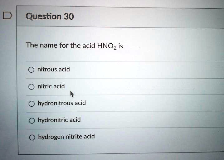 SOLVED: Question 30 The name for the acid HNOz is nitrous acid nitric ...