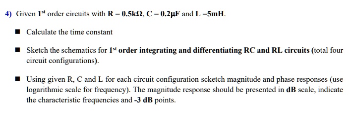 SOLVED: 4 Given 1St order circuits with R= 0.5k, C =0.2F and L=5mH Calculate the time constant ...