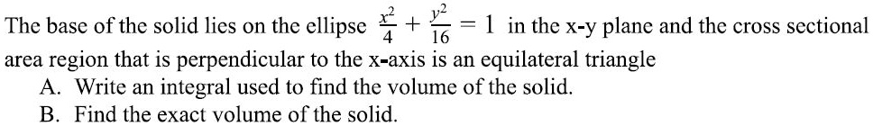 SOLVED: The base of the solid lies on the ellipse 4 + =1 in the X-y ...