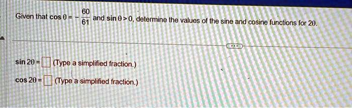 Given that cosθ = -(60)/(61) and sinθ > 0, determine the values of the ...