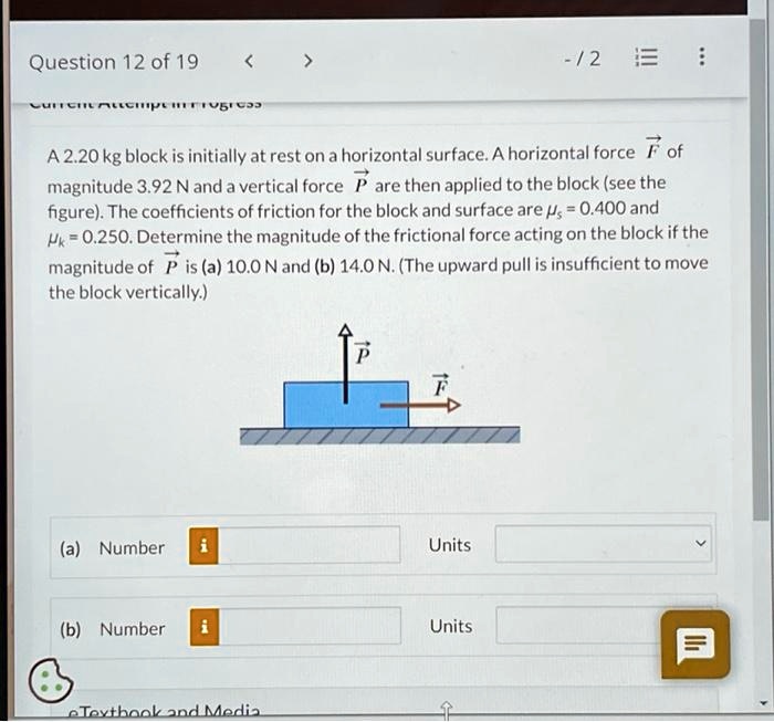 Question 12 of 19 A 2.20 kg block is initially at rest on a horizontal surface. A horizontal ...
