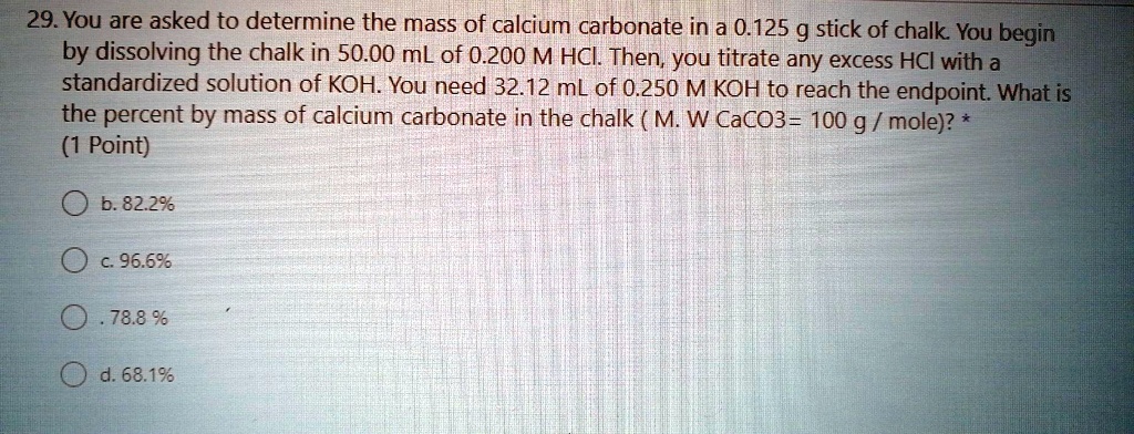 SOLVED: 29. You are asked to determine the mass of calcium carbonate in ...