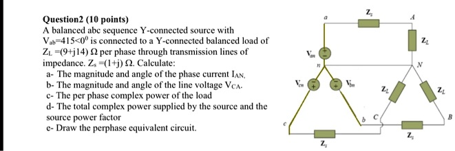SOLVED: Question2(10 points) A balanced abc sequence Y-connected source with Vab=415