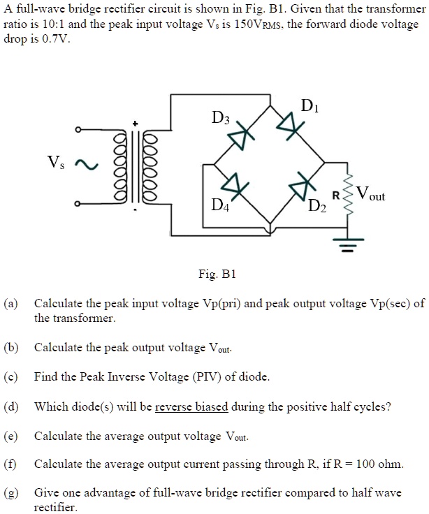 A Full Wave Bridge Rectifier Circuit Is Shown In Fig B1 Given That The Transformer Ratio Is 10