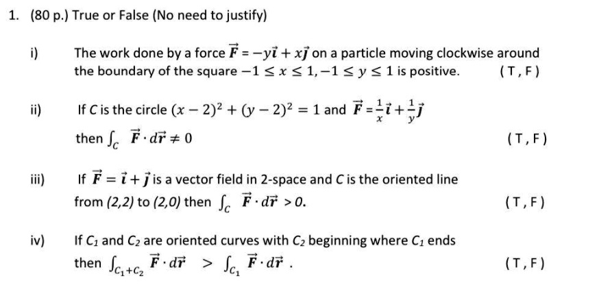 SOLVED:(80 p.) True or False (No need to justify) The work done by a force F--yi+xj on a ...