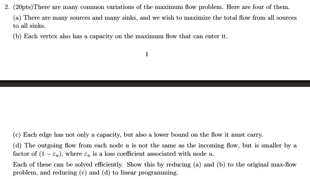 2. (20pts) There are many common variations of the maximum flow problem ...