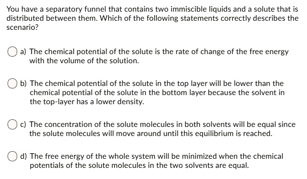 SOLVED: You have separatory funnel that contains two immiscible liquids ...