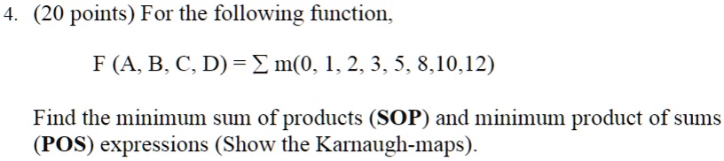 SOLVED: (20 points) For the following function, F(A,B,C,D)=sum m(0,1,2,3,5,8,10,12) Find the ...