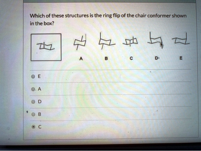 SOLVED: Which of these structures is the ring " flip of the chair ...