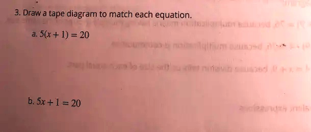 3. Draw a tape diagram to match each equation. a. 5(x + 1) = 20 b. 5x ...
