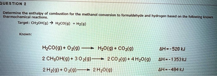 SOLVED: Juestion 2 Determine the enthalpy of combustion for the ...