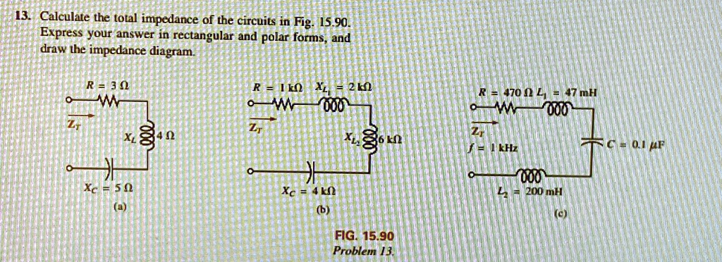 Calculate the total impedance of the circuits in Fig. 15.90. Express ...
