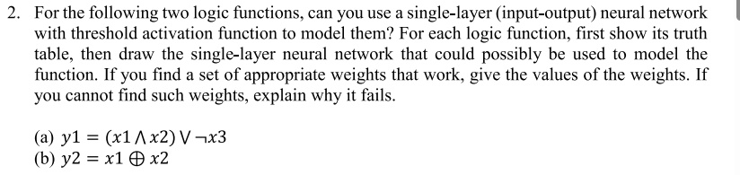 2. For the following two logic functions, can you use a single-layer (input-output) neural ...
