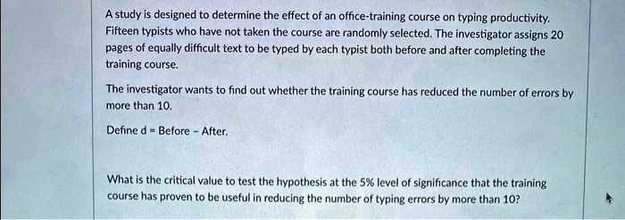 A study is designed to determine the effect of an office-training course on typing productivity ...