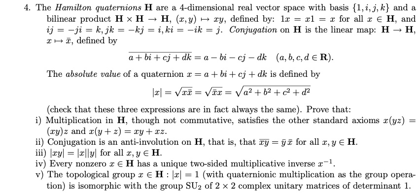 4. The Hamilton quaternions H are a 4-dimensional real...