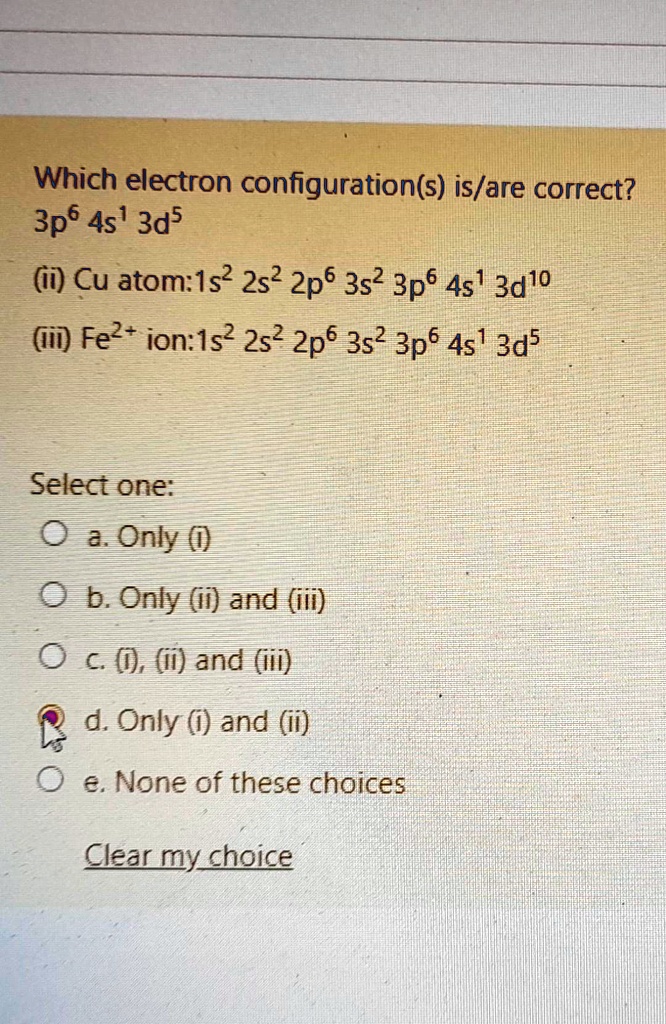 SOLVED: Which electron configuration(s) is/are correct? 3p^6 4s^2 3d^5 ...