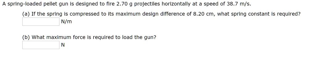 SOLVED:spring-loaded pellet gun is designed to fire 2.70 g projectiles ...