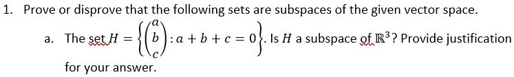 prove or disprove that the following sets are subspaces ofthe given vector space the set h a b c ...