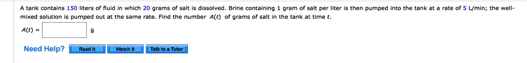 tank contains 150 liters of fluid in which 20 grams of salt dissolved ...