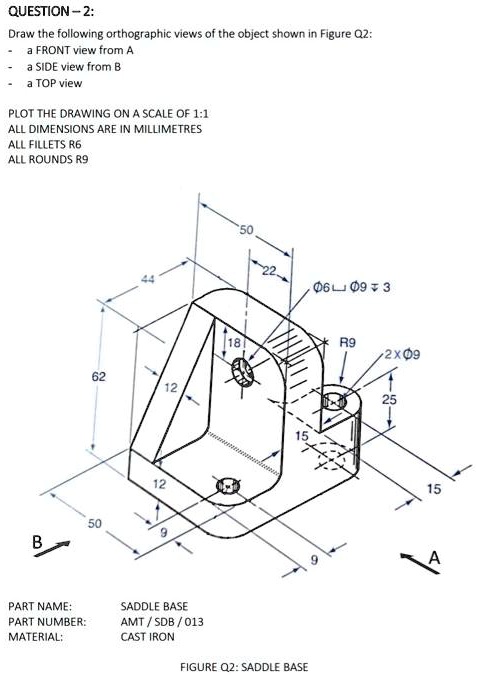 QUESTION - 2: Draw the following orthographic views of the object shown in Figure Q2: - a FRONT ...