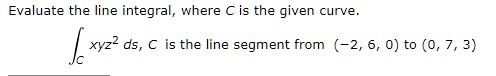 SOLVED: Evaluate the line integral, where C is the given curve xyz2 ds C is the line segment ...