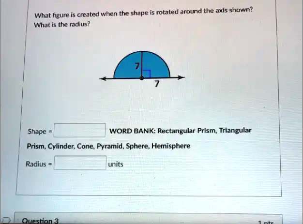 SOLVED: What figure is created when the shape is rotated around the ...