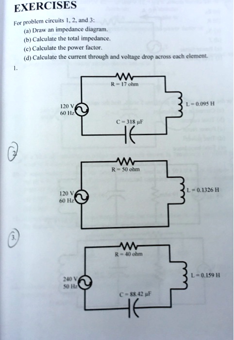 EXERCISES For problem circuits 1, 2, and 3: (a) Draw an impedance diagram. (b) Calculate the ...