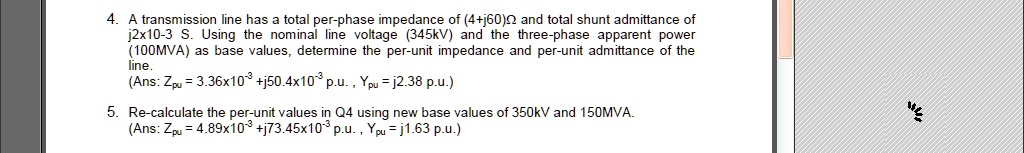 4. A transmission line has a total per-phase impedance of (4+j60)? and total shunt admittance of ...