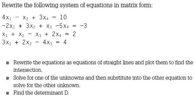 SOLVED: Rewrite the following system of equations in matrix fom: 4x1 Xz ...