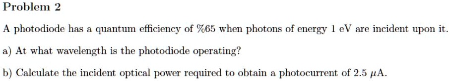 problem2 a photodiode has a quantum efficiency of 65 when photons of ...